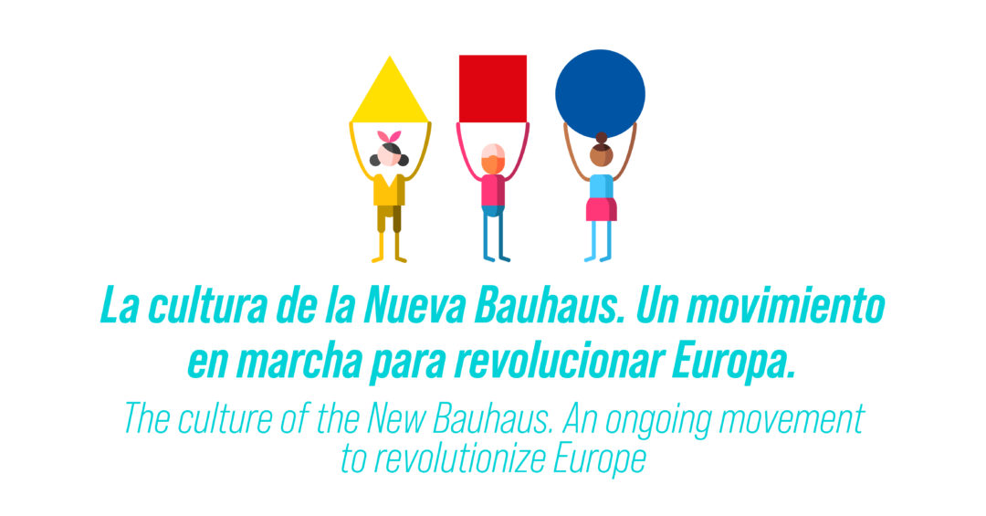 La cultura de la Nueva Bauhaus. Un movimiento en marcha para revolucionar Europa. / The culture ...