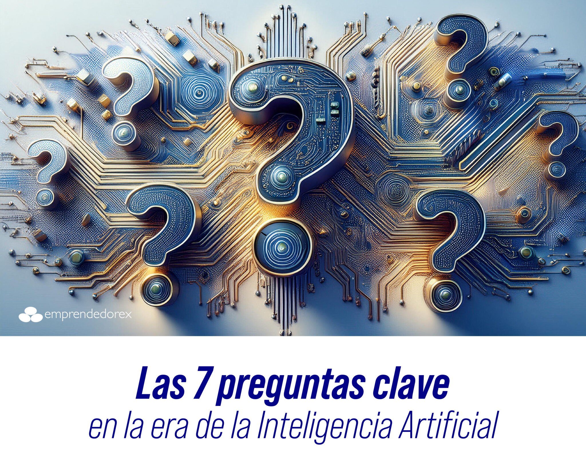 Las 7 preguntas clave en la era de la Inteligencia Artificial | El blog ...